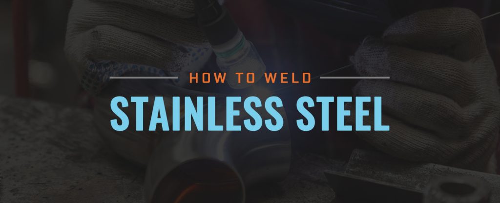 How to Weld Stainless Steel | Preparation and Process